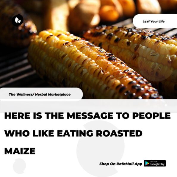 Here is the message to people who like eating roasted maize - Rafamall