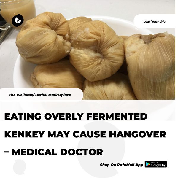 Eating overly fermented kenkey may cause hangover – Medical Doctor - Rafamall