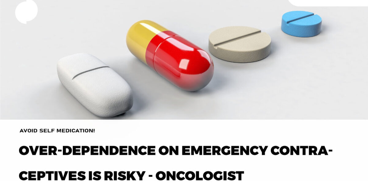 Over-dependence on emergency contraceptives is risky - Oncologist ...