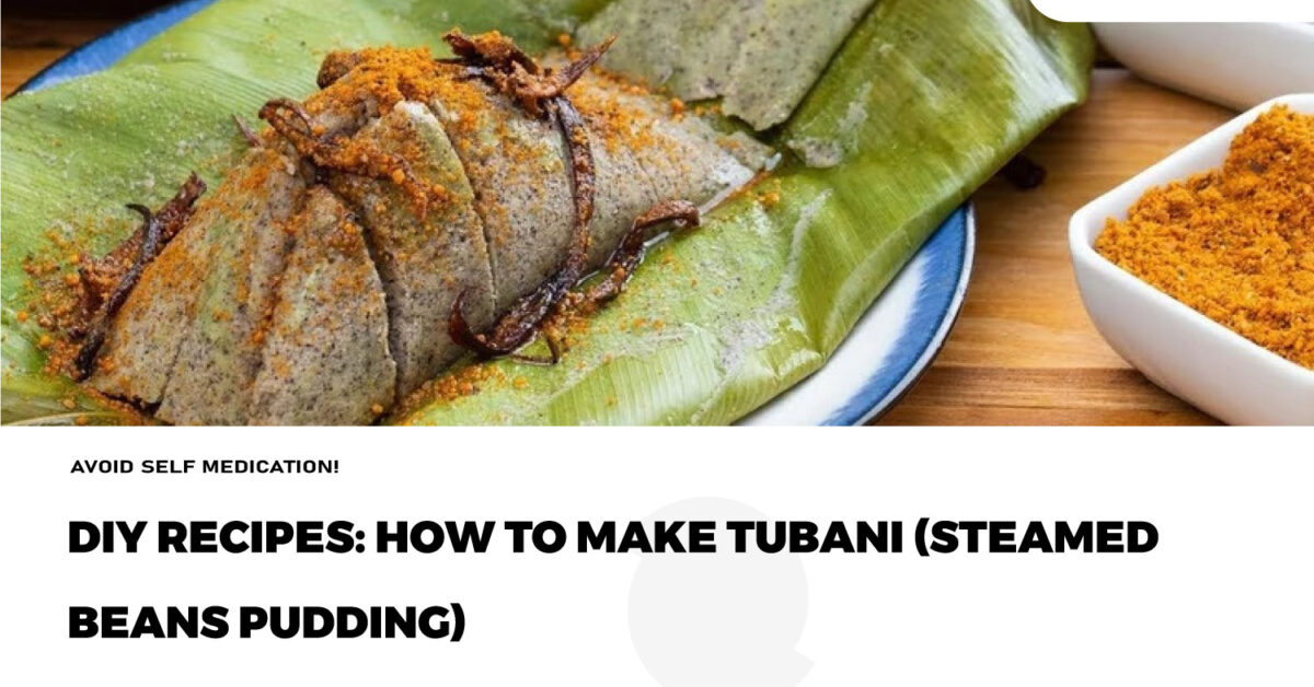 DIY Recipes: How to make Tubani (Steamed beans pudding) - Rafamall