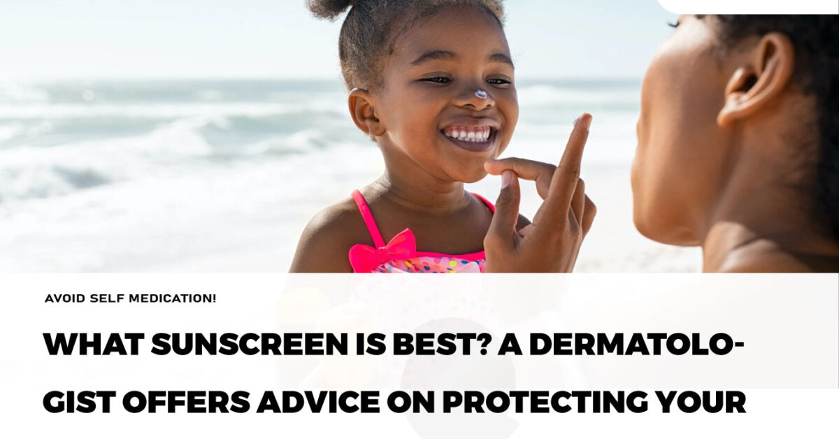 What sunscreen is best? A dermatologist offers advice on protecting ...
