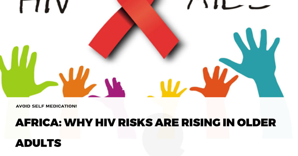 Africa: Why HIV Risks Are Rising in Older Adults - Rafamall