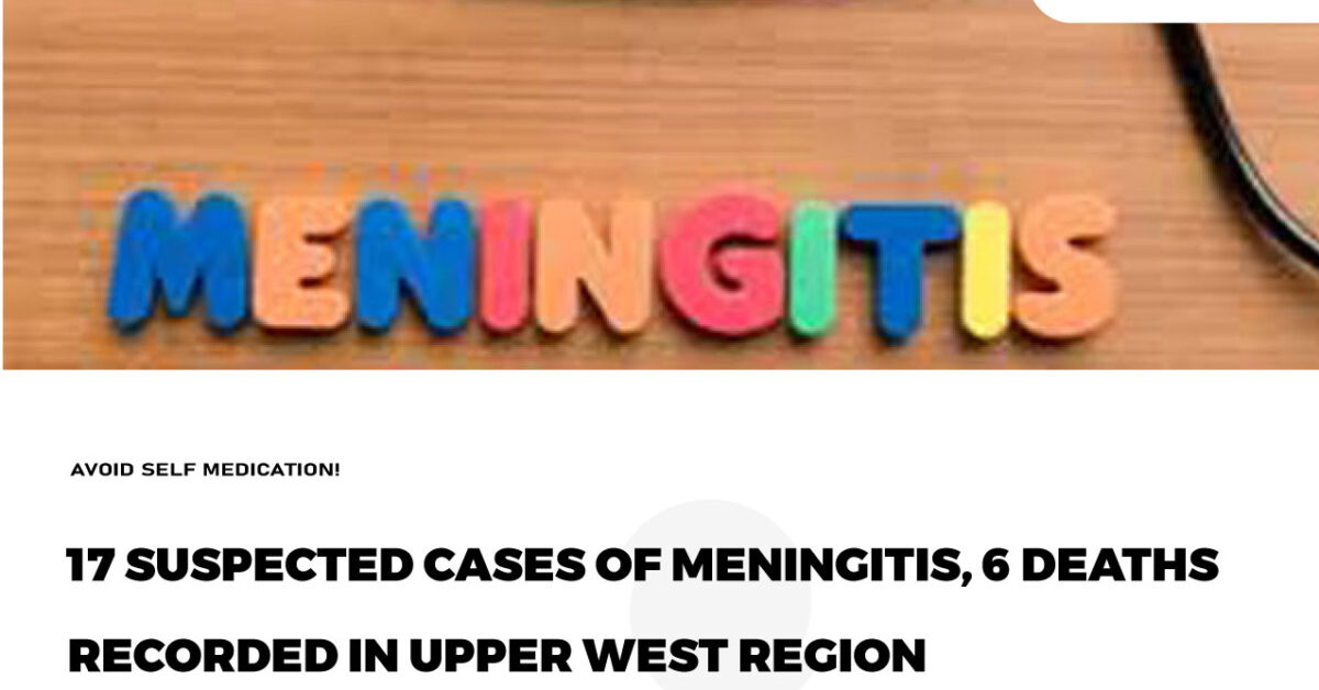 17 suspected cases of meningitis, 6 deaths recorded in Upper West ...